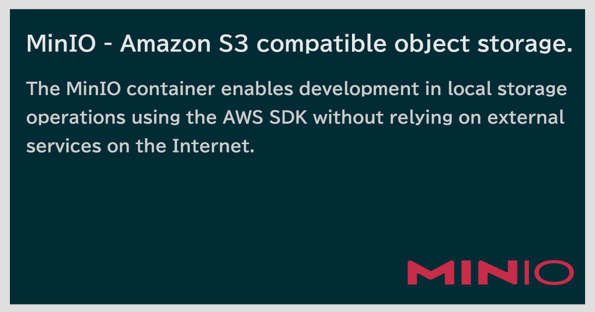 MinIO を使ってローカルでの開発環境の外部ストレージを Amazon S3 からローカルのコンテナへ置き換える | Ritolabo